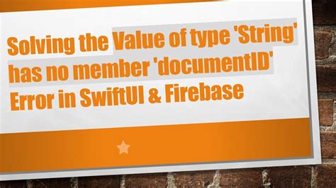 Solving The Value Of Type String Has No Member Documentid Error In Swiftui And Firebase Youtube
