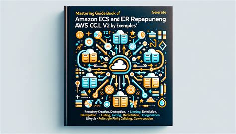 Aws Cli V2 By Examples Mastering Amazon Ecs And Ecr Repository