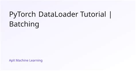 Pytorch Dataloader Tutorial Batching And Shuffling