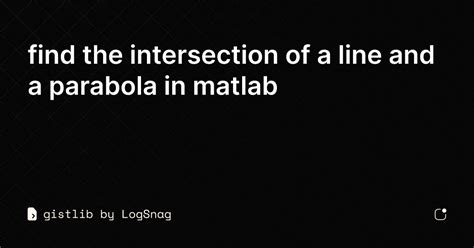 Gistlib Find The Intersection Of A Line And A Parabola In Matlab