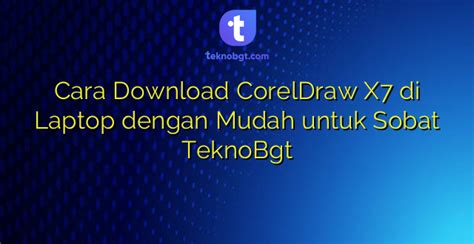 Cara Download Coreldraw X7 Di Laptop Dengan Mudah Untuk Sobat Teknobgt