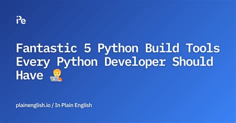 Fantastic 5 Python Build Tools Every Python Developer Should Have 🧑‍💻