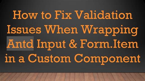 How To Fix Validation Issues When Wrapping Antd Input And Formitem In A Custom Component Youtube
