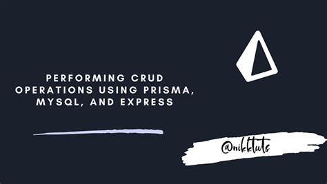Performing Crud Operations Using Prisma Mysql And Express