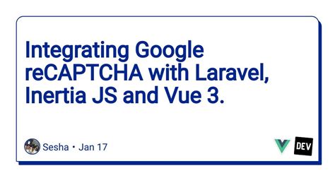 Integrating Google reCAPTCHA with Laravel, Inertia JS and Vue 3. : r/DevTo