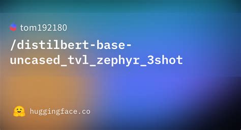 tom192180 distilbert base uncased tvl zephyr 3shot · hugging face