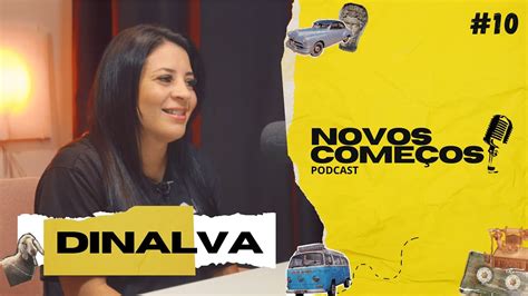 Dinalva Podcast Novos Começos 10 Youtube