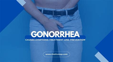 Gonorrhea Causes Symptoms Treatment And Prevention The Hiv Map