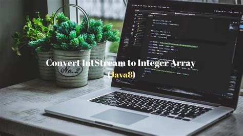 Java 8 Convert Intstream To Integer Array Integer Techndeck