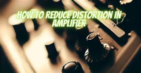How To Reduce Distortion In Amplifier All For Turntables