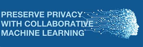 Preserve Privacy With Collaborative Machine Learning EeDesignIt