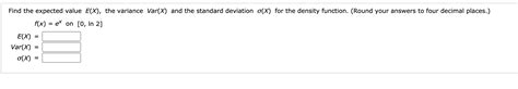 Solved Find The Expected Value E X The Variance Var X And