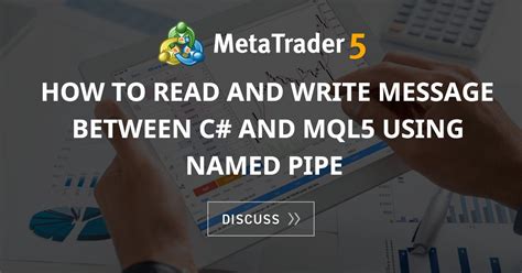 How To Read And Write Message Between C And Mql5 Using Named Pipe Copy Trading General