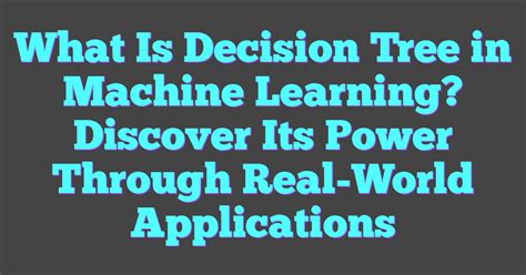 what is decision tree in machine learning discover its power through