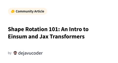 Shape Rotation An Intro To Einsum And Jax Transformers