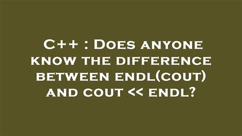 C Does Anyone Know The Difference Between Endlcout And Cout Endl