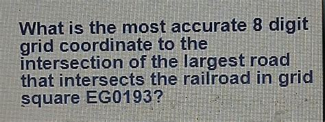 Solved What Is The Most Accurate 8 Digit Grid Coordinate To The