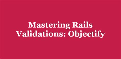 Mastering Rails Validations Objectify Arkency Blog