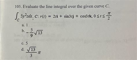 Solved Evaluate The Line Integral Over The Given Curve Chegg