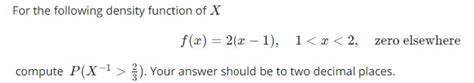Solved For The Following Density Function Of X