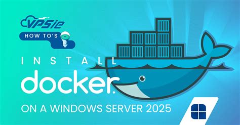 How To Install Docker On Windows Server 2025 Vpsie Tutorials