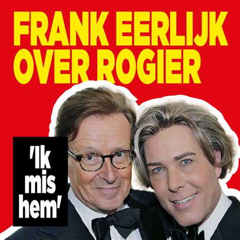 Frank Jansen Eerlijk Over Rogier Ik Mis Hem Ditjes En Datjes