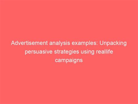 1 Advertisement Analysis Examples Unpacking Persuasive Strategies Using Reallife Campaigns