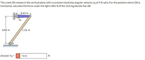 Solved The Crank Oa Rotates In The Vertical Plane With A Constant Clockwise Angular Velocity Ï