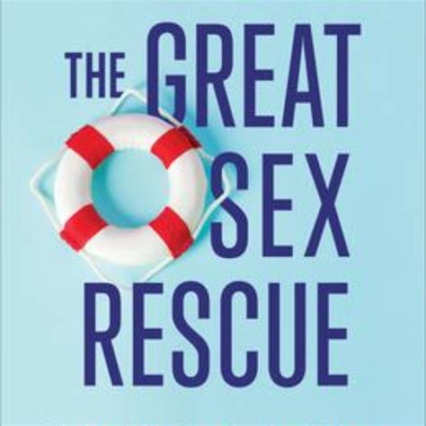 The Great Sex Rescue Transforming Intimacy And Relationships Today