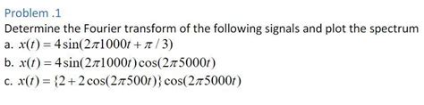 Solved Problem Determine The Fourier Transform Of The Chegg