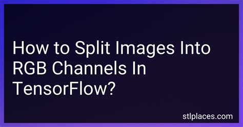 How To Split Images Into RGB Channels In TensorFlow In
