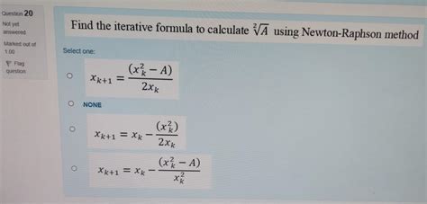 solved question 20 not yet find the iterative formula to