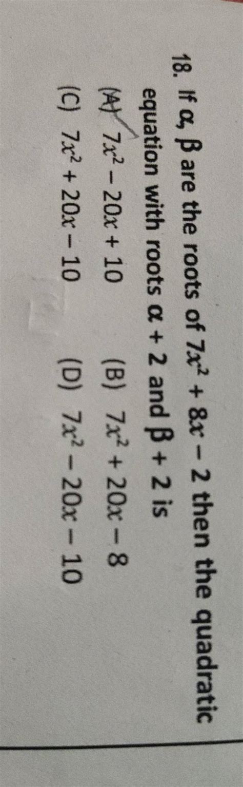 If α β Are The Roots Of 7x2 8x−2 Then The Quadratic Equation With Roots α