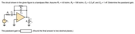 solved the circuit shown in the given figure is a bandpass filter