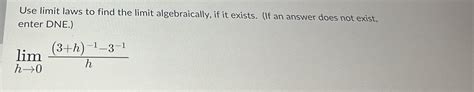 solved use limit laws to find the limit algebraically if it