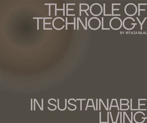 The Role Of Technology In Sustainable Living Irtaza Bilal