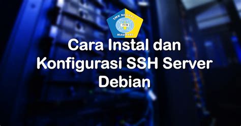 instalasi dan konfigurasi ssh server pada debian ~ smk negeri 3 maumere