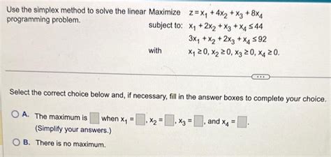 Solved Use The Simplex Method To Solve The Linear Maximize Chegg