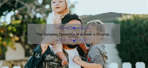 The Complex Dynamics Of A Sisters Divorce From Her Wife Navigating