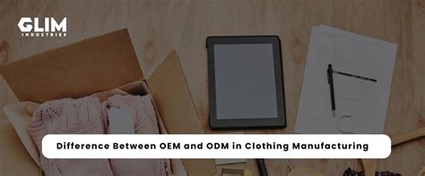The Difference Between OEM And ODM In Clothing Manufacturing Glim Industries