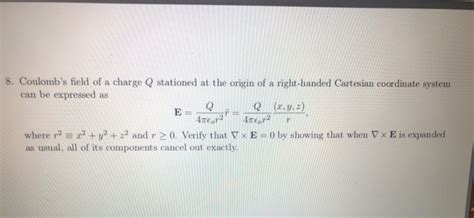 Solved 8 Coulombs Field Of A Charge Q Stationed At The