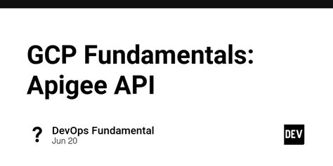 Gcp Fundamentals Apigee Api Dev Community