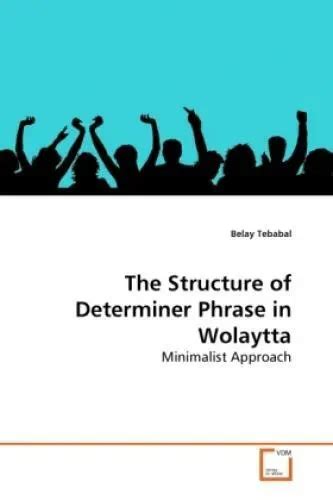 The Structure Of Determiner Phrase In Wolaytta Minimalist Approach 1162 £40 43 Picclick Uk