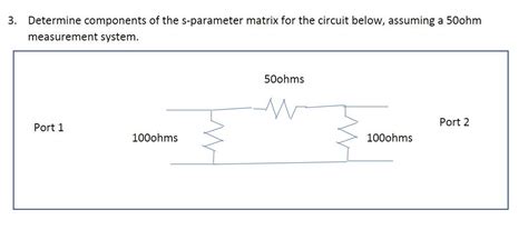 solved 3 determine components of the s parameter matrix for