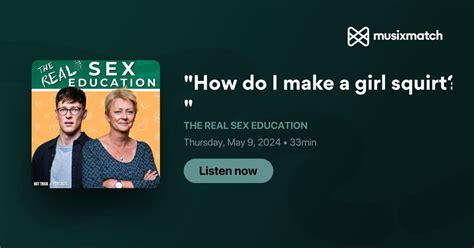 How Do I Make A Girl Squirt Transcript The Real Sex Education