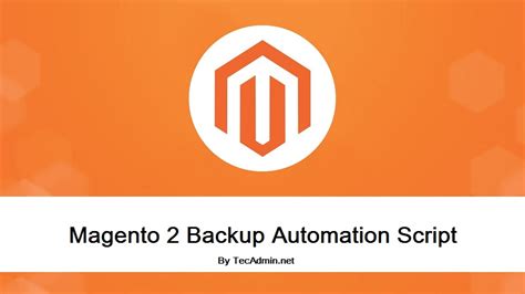 Magento 2 Codebase And Database Backup Script Tecadmin