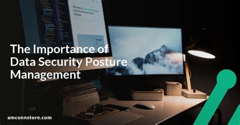 The Importance Of Data Security Posture Management Amconn Store