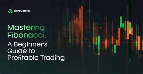 Mastering Fibonacci A Beginners Guide To Profitable Trading Thinkcapital