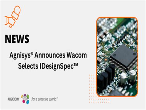 agnisys announces wacom selects idesignspec™ to automate its ip and