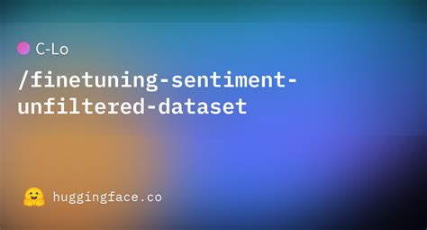 C Lo Finetuning Sentiment Unfiltered Dataset · Hugging Face